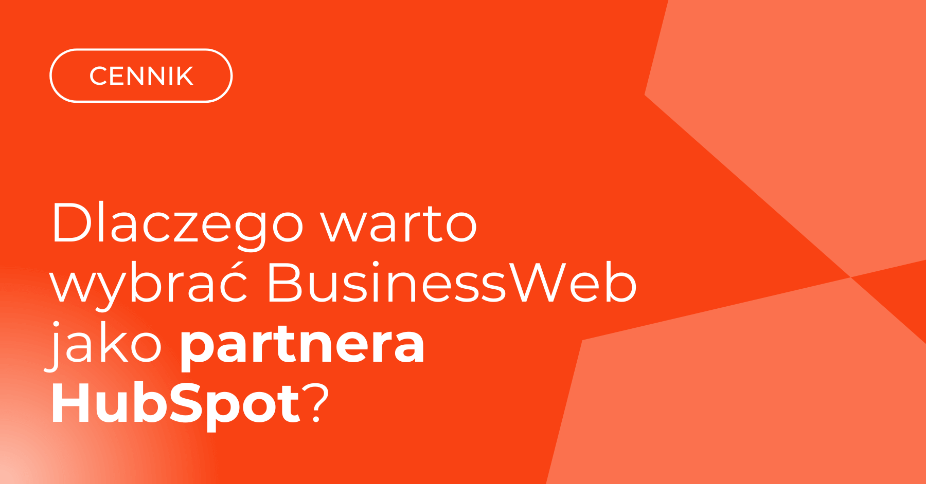 Dlaczego warto wybrać BusinessWeb jako Partnera HubSpot